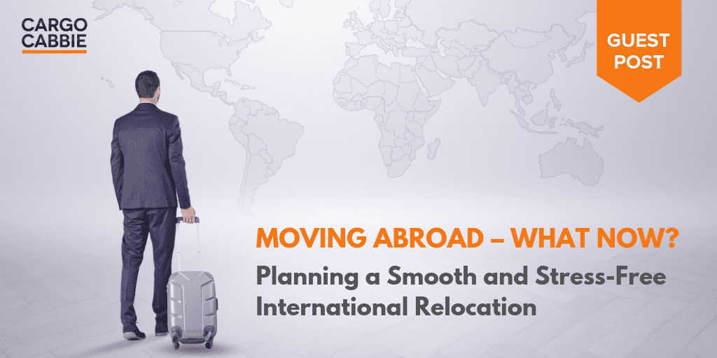 Relocation | Tips for Seamless International Move | Cargo Cabbie Blog